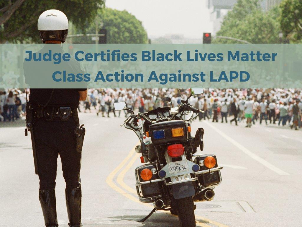 Judge Certifies Black Lives Matter Class Action Against LAPD Judge Certifies Black Lives Matter Class Action Against LAPD